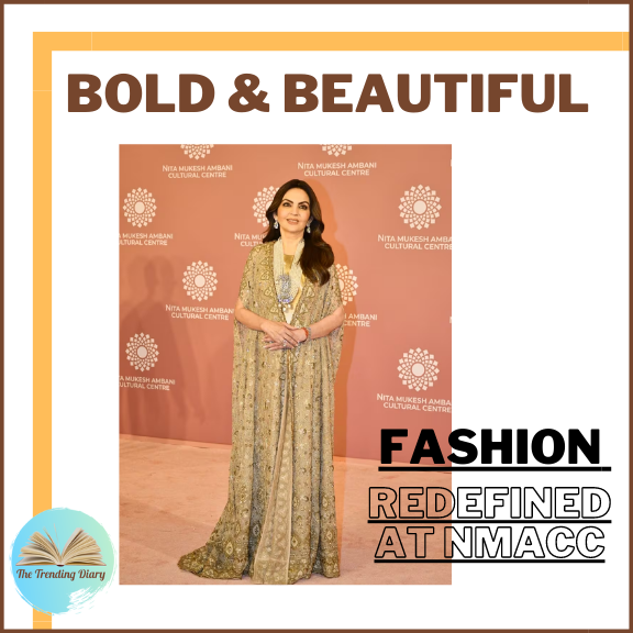 Bold and Beautiful; Fashion Redefined at NMACC - The Trending Diary®